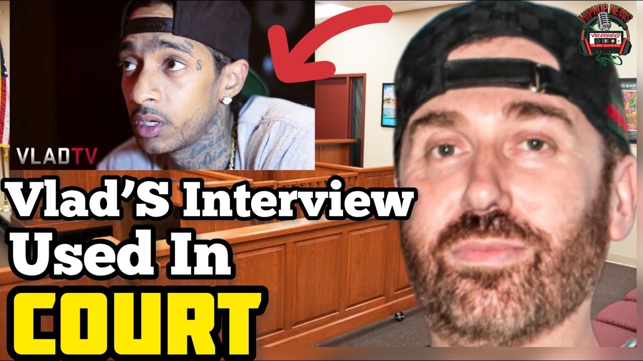 Vlad TV's Nipsey Interview Used By Eric Holder's Lawyer During Trial | Certified BOOTLEG