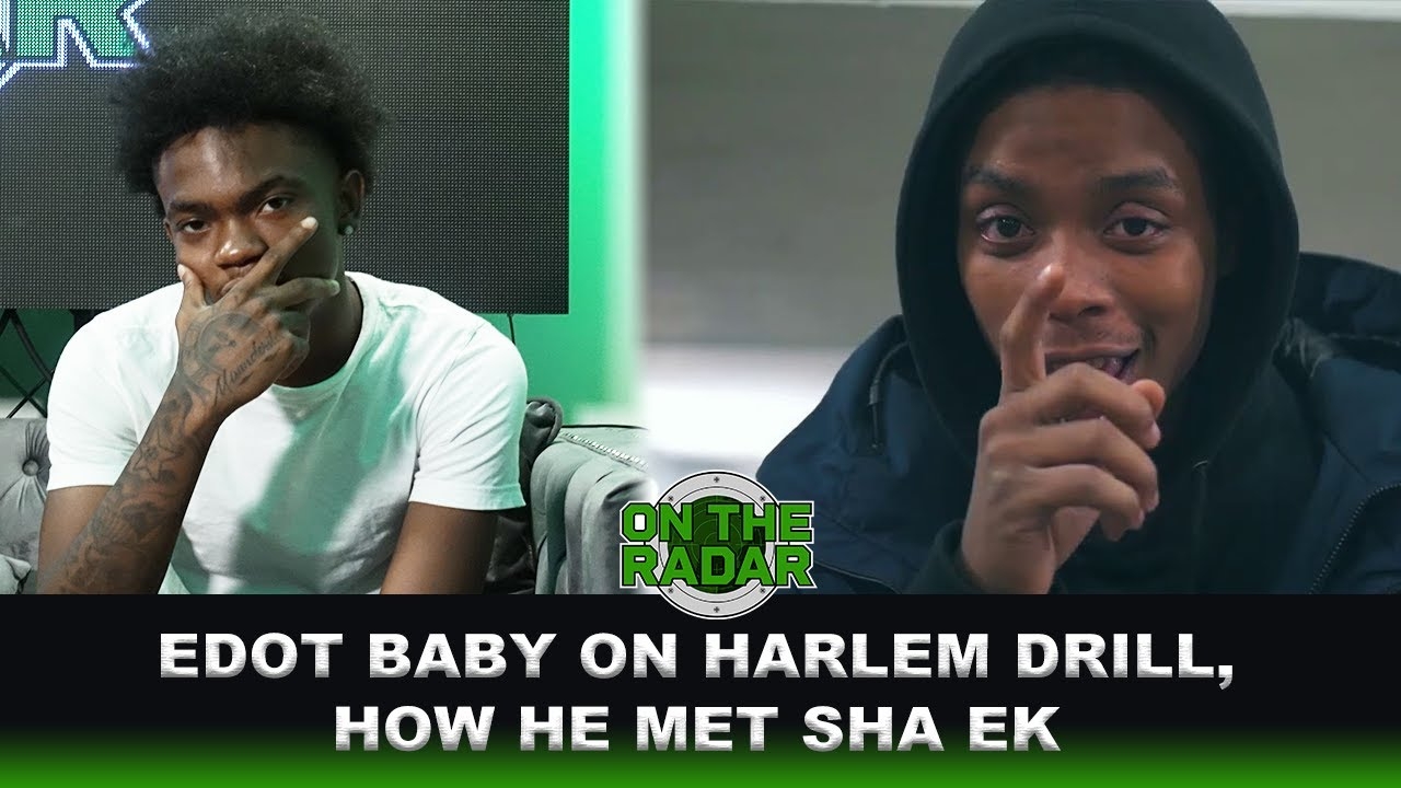 Edot Baby On Harlem Drill, How He Linked With Sha EK | Certified BOOTLEG