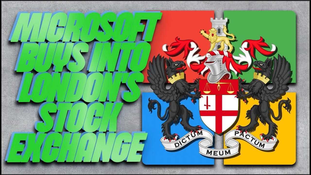 MICROSOFT BUYS INTO LONDON'S STOCK EXCHANGE | Certified BOOTLEG