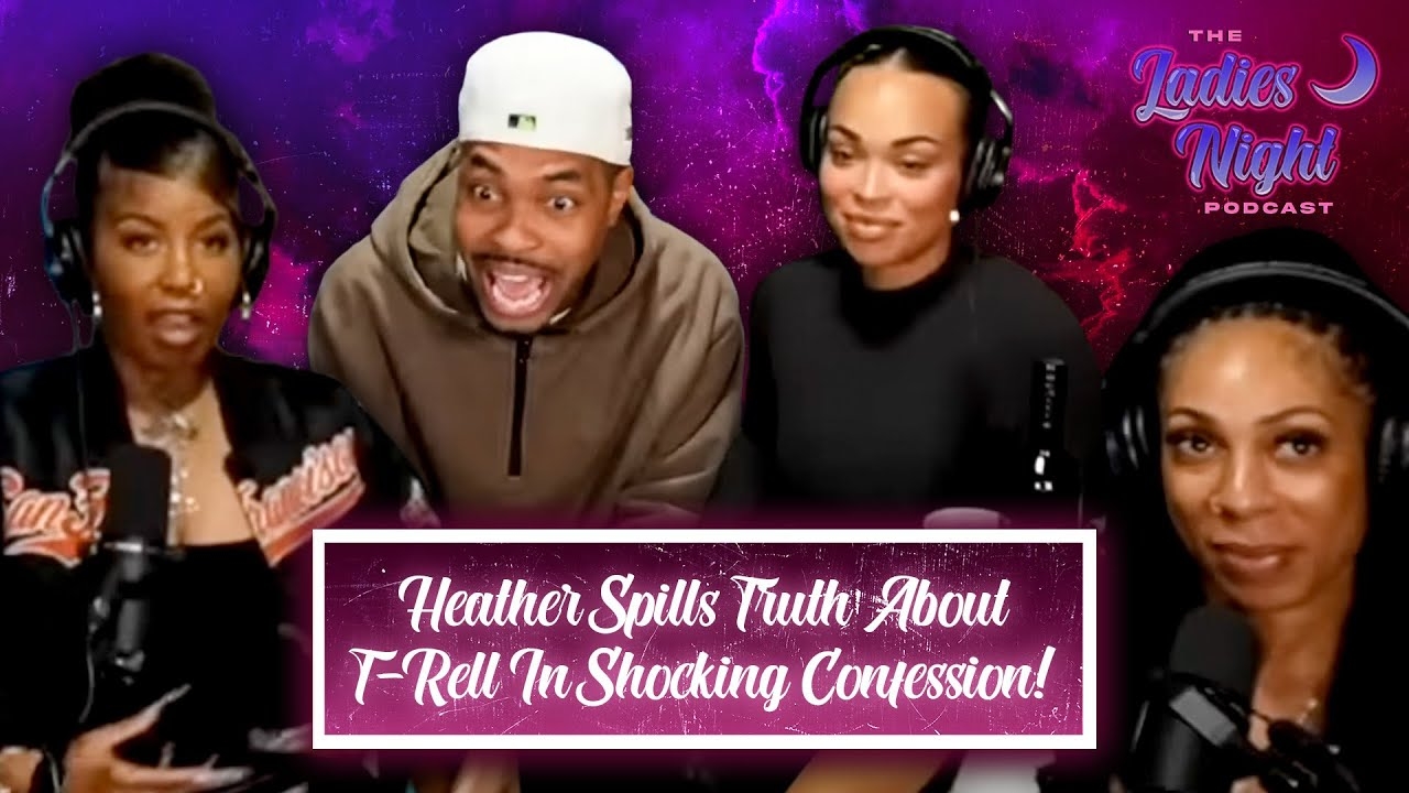 Heather Spills Truth About T-Rell in Shocking Confession! | Certified BOOTLEG