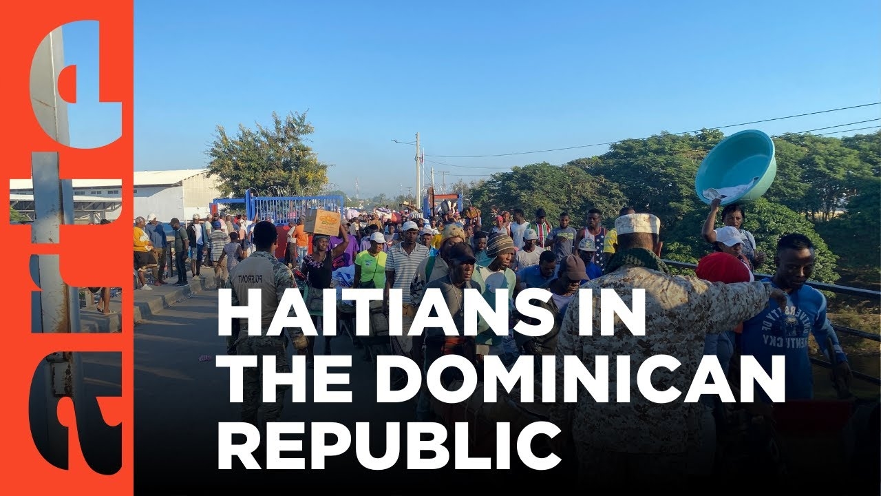 Dominican Republic: Anti-Haitian Feeling | ARTE.tv Documentary ... Dominican Republic: Anti-Haitian Feeling | ARTE.tv Documentary ...