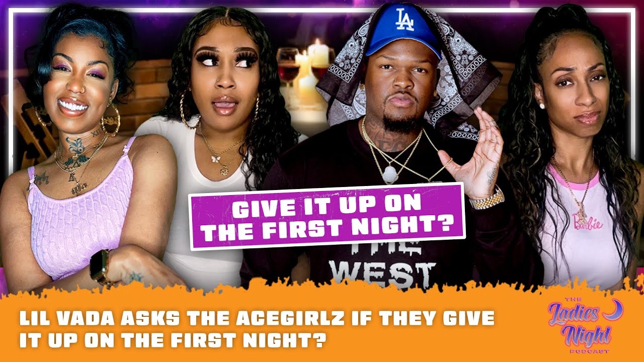 Lil Vada Asks The AceGirlz If They Give It Up On The First Night ...